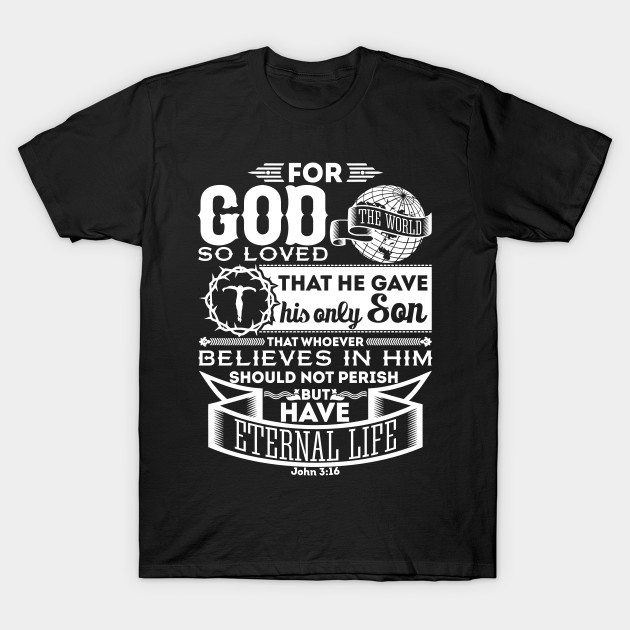 John 3:16 | God So Loved the World - Christian - T-Shirt | TeePublic John 3:16 | God So Loved the World - Christian - T-Shirt | TeePublic